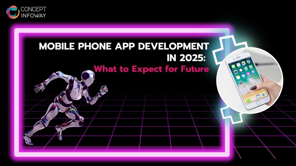 Mobile Phone App Development Trends to Expect in 2025